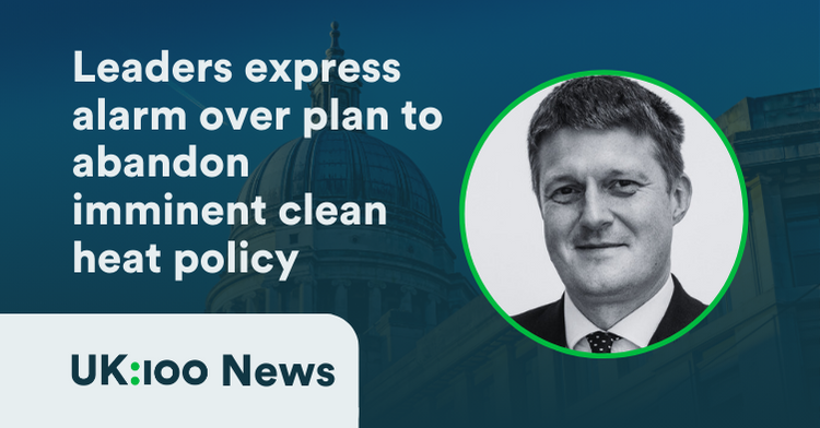 UK100 respond to plan to abandon clean heat market mechanism | UK100
